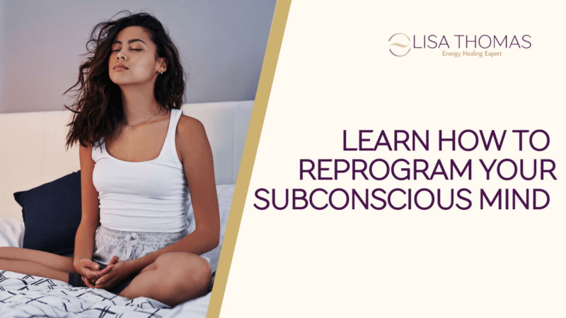 Learn How to Reprogram your Subconscious Mind