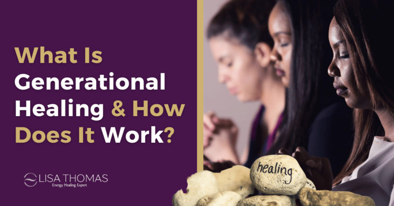 What Is Generational Healing & How Does It Work?